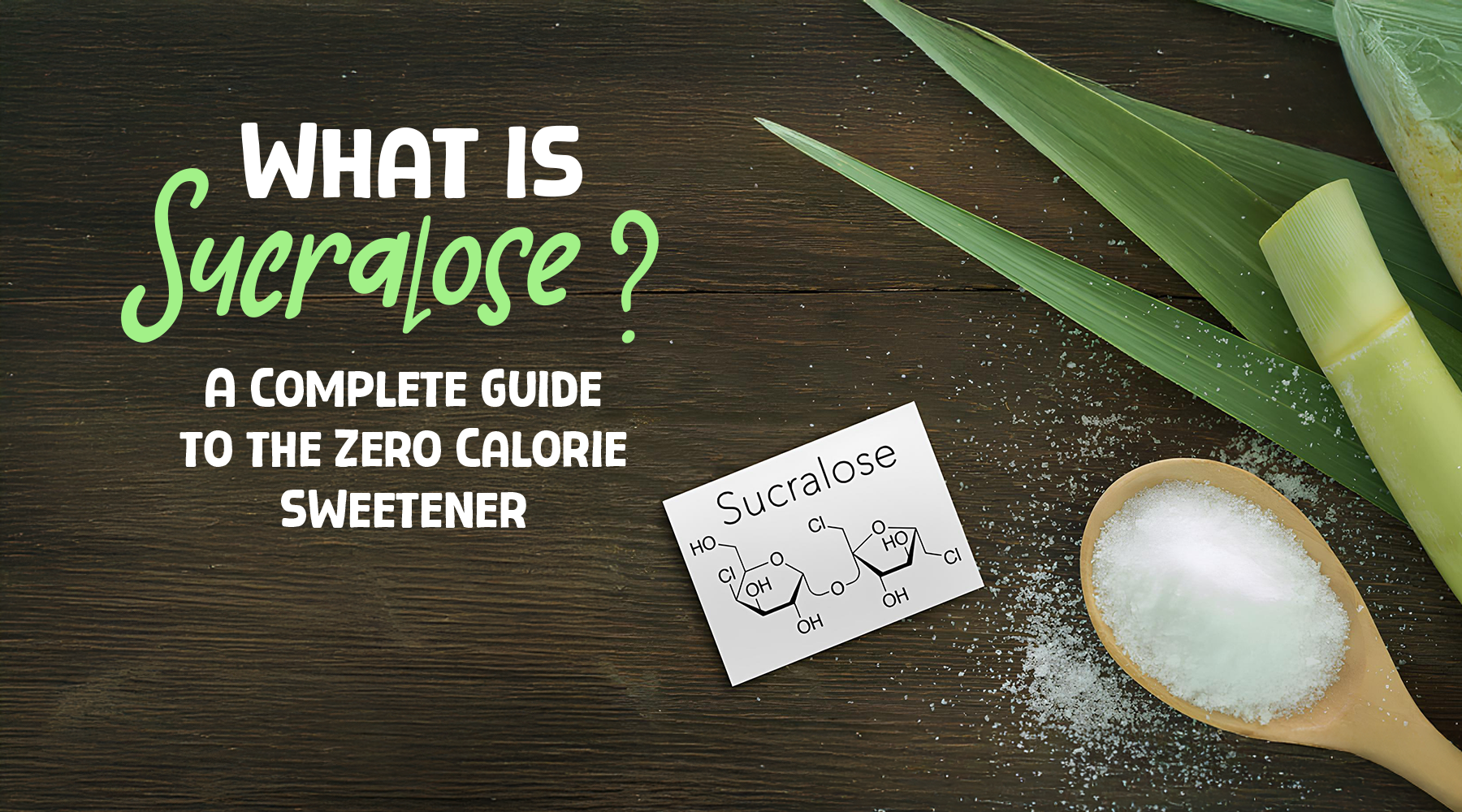 What Is Sucralose? A Complete Guide to the Zero Calorie Sweetener ...
